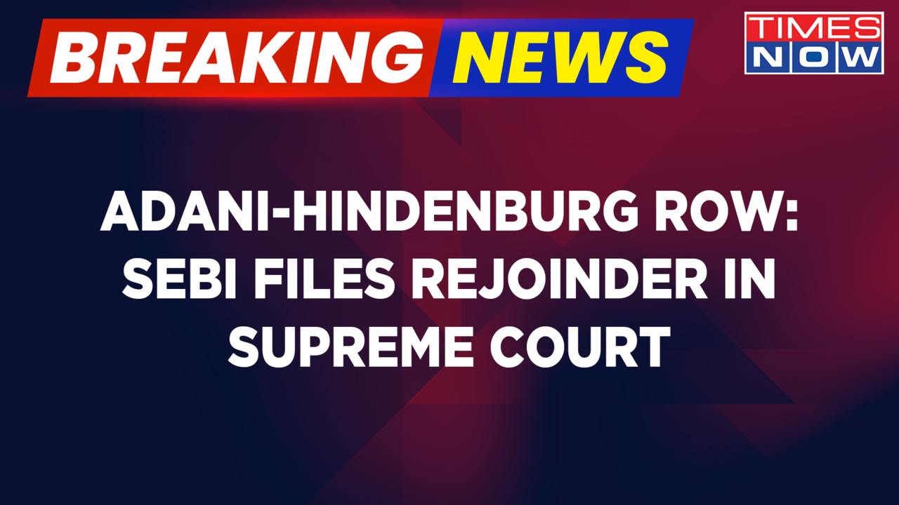 Breaking News | Adani-Hindenburg Row: SEBI Files Rejoinder In Supreme ... Breaking News | Adani-Hindenburg Row: SEBI Files Rejoinder In Supreme ...