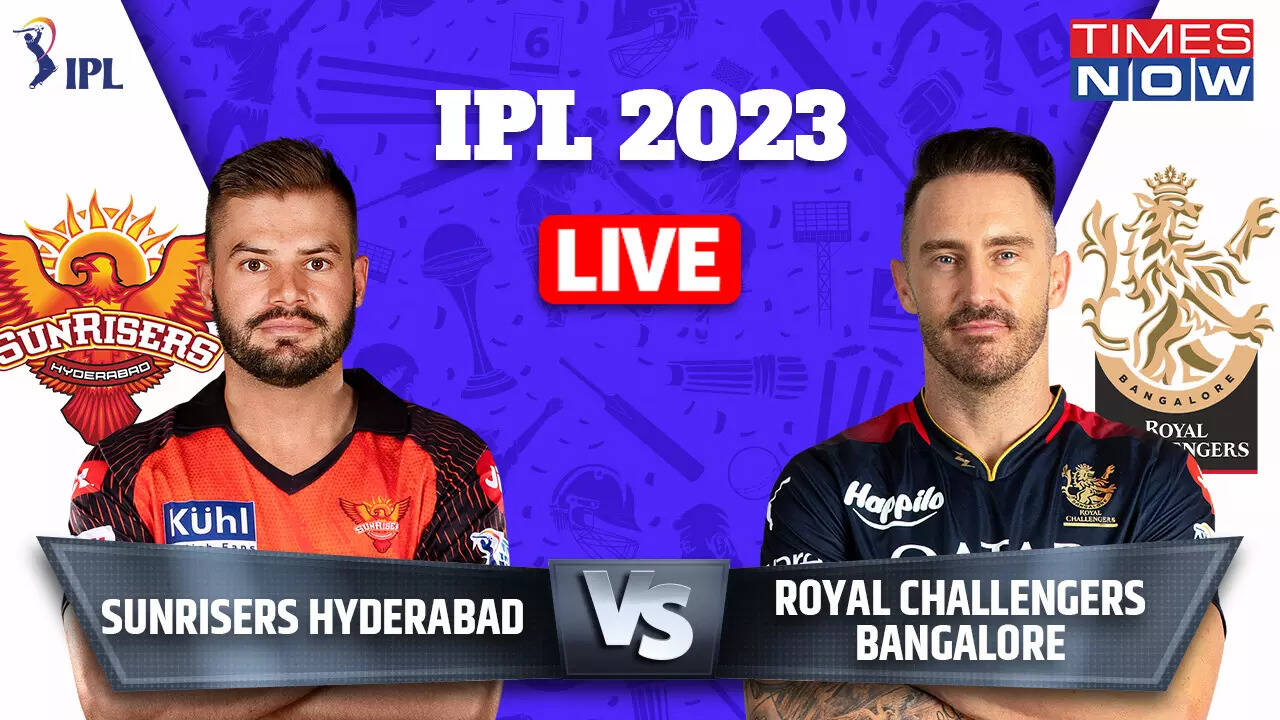 SRH vs RCB TATA IPL 2023 Live Score, Sunrisers Hyderabad vs Royal Challengers Bangalore Live ...