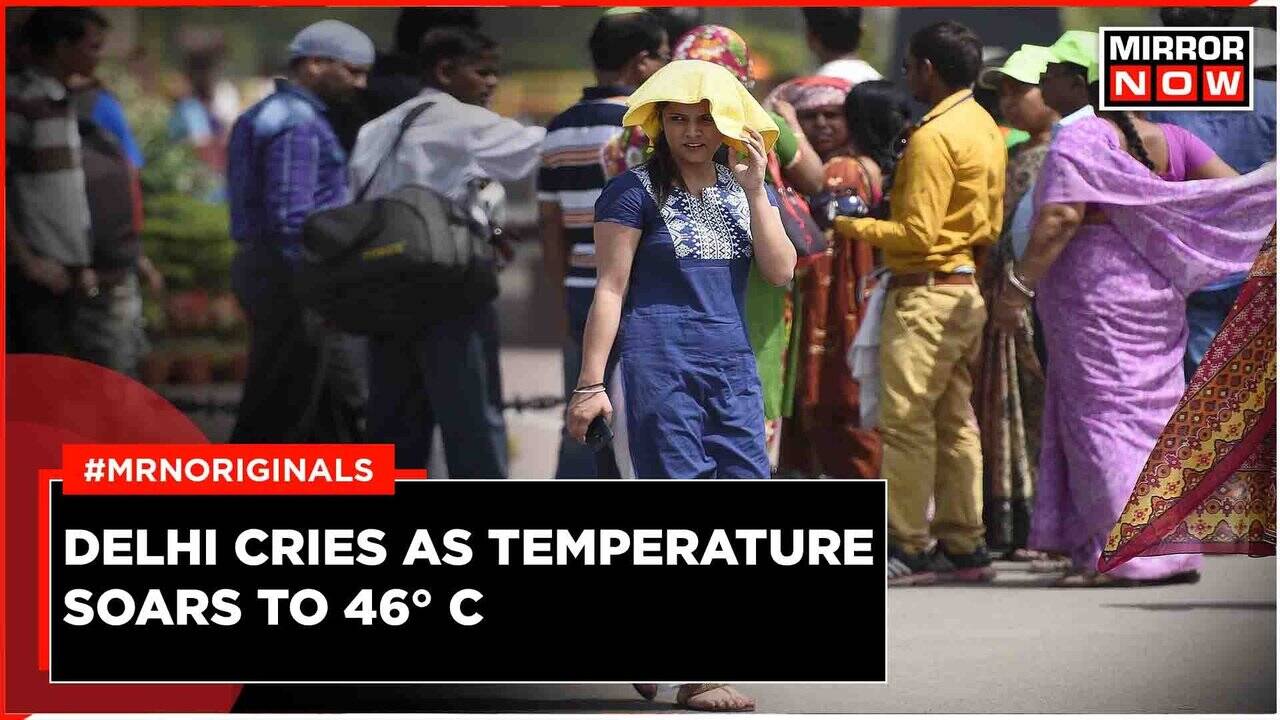 Delhi Cries As Temperature Soars To 46° C | Times Now