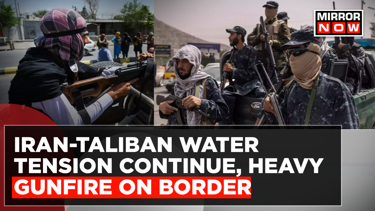 Heavy Gunfire On The Afghanistan Border, Iran Taliban Water Tension ...