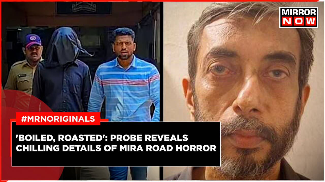 'Boiled, Roasted': Probe Reveals Chilling Details Of Mira Road Horror ...