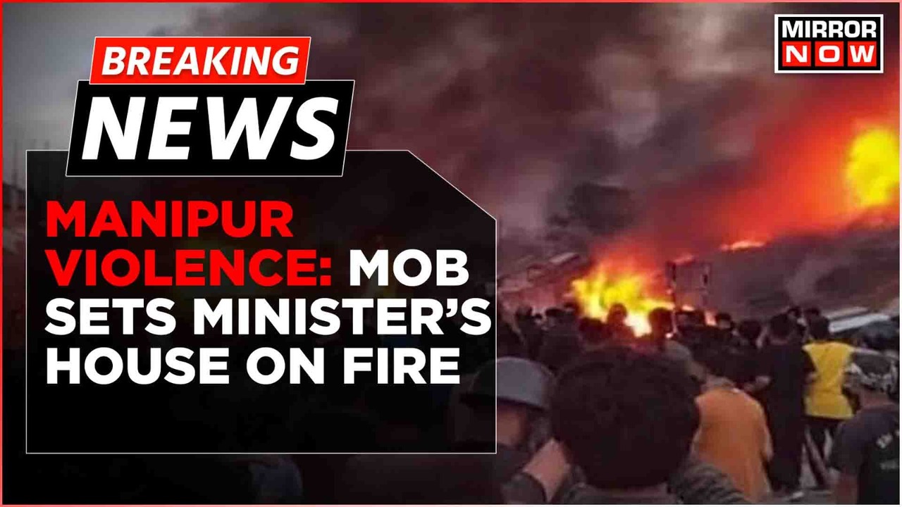 Breaking News: Manipur Violence Intensifies As MoS, MEA's House Set On ...