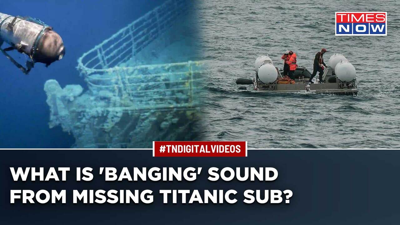 Titanic Submarine ‘banging Sounds Detected In Search Of Missing Sub