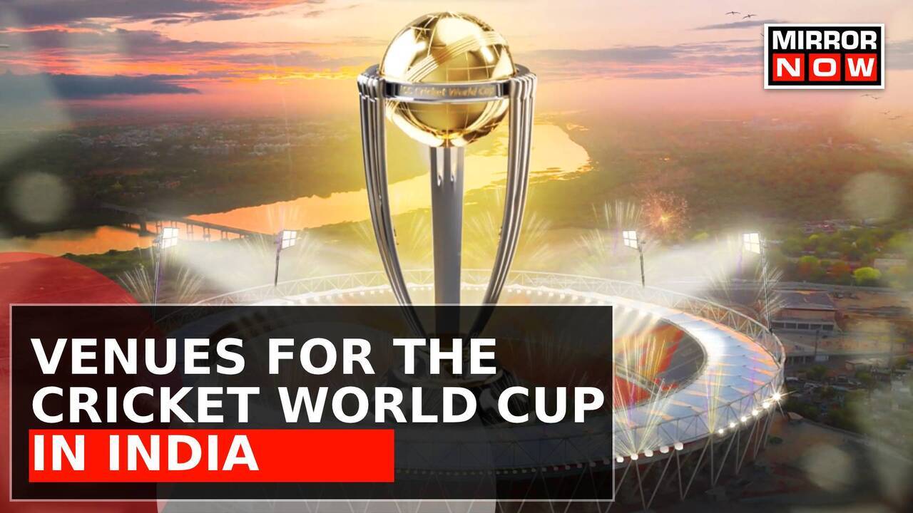 Venues For The ICC Cricket World Cup 2023 Decided | Final To Be Played ...