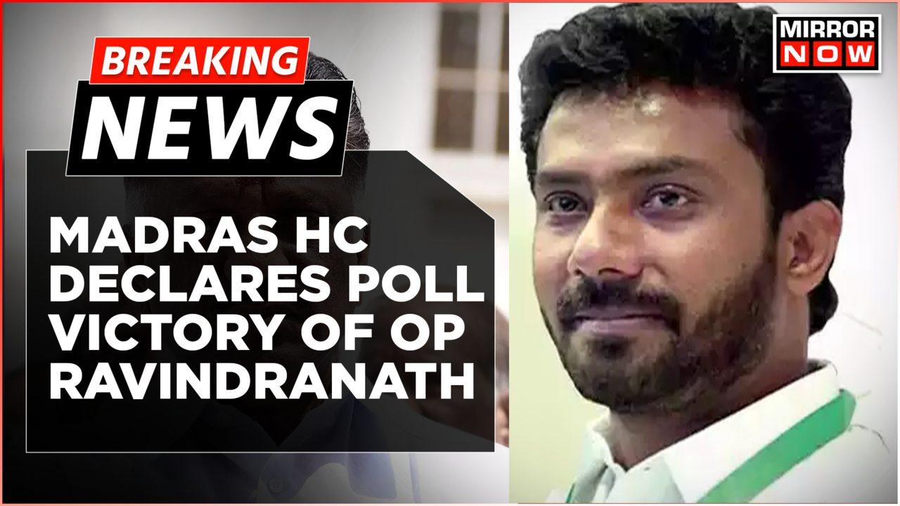 Breaking News: Madras High Court Declares Poll Victory Of OPS' Son OP ...