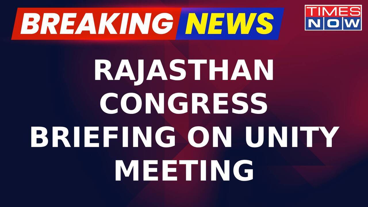 Breaking News | Rajasthan Congress Briefing On Unity Meeting, Says 'We ...