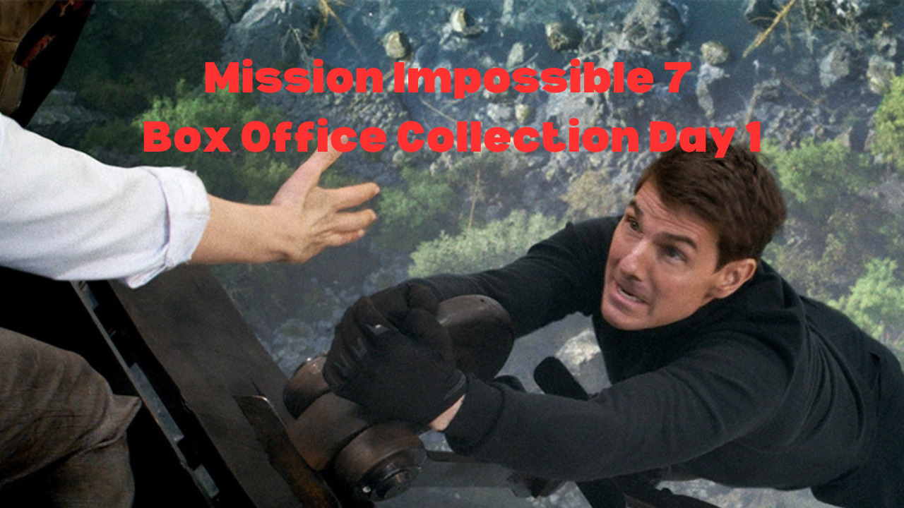 Mission: Impossible 7 Box Office Collection Day 1: Tom Cruise Film ...