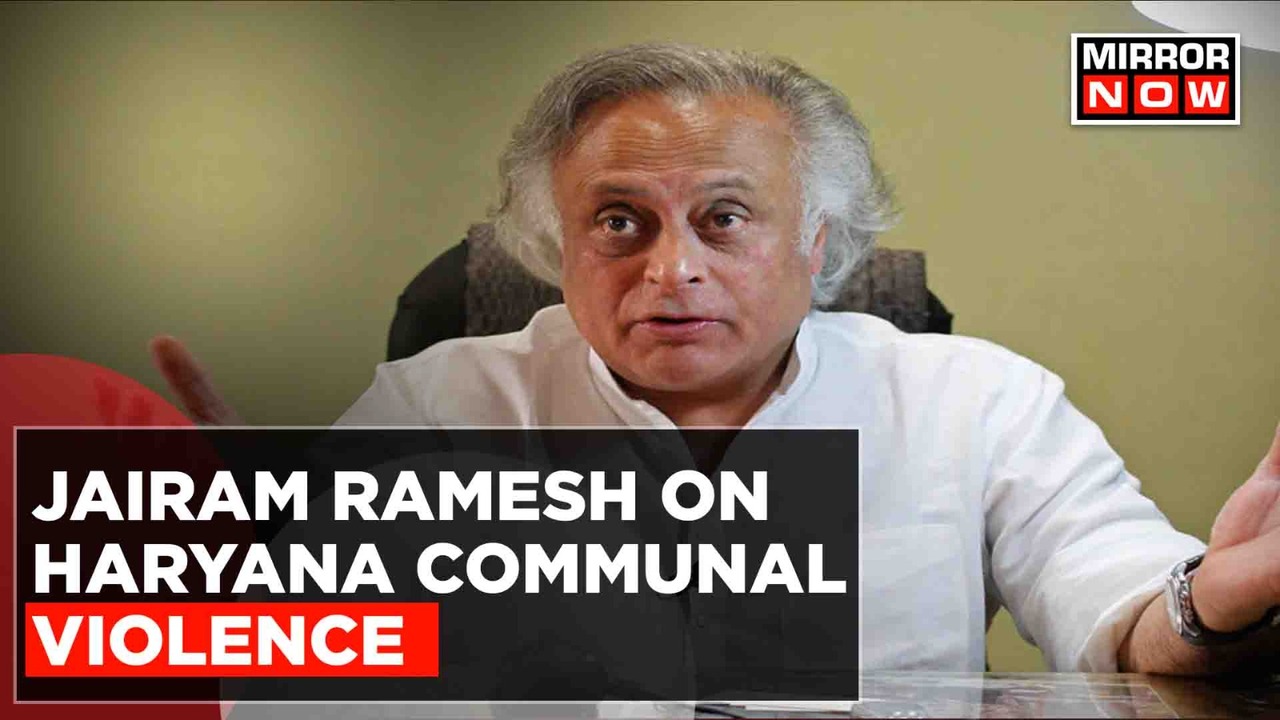 Haryana Communal Violence | Jairam Ramesh Speaks On Nuh Riots, Urges ...