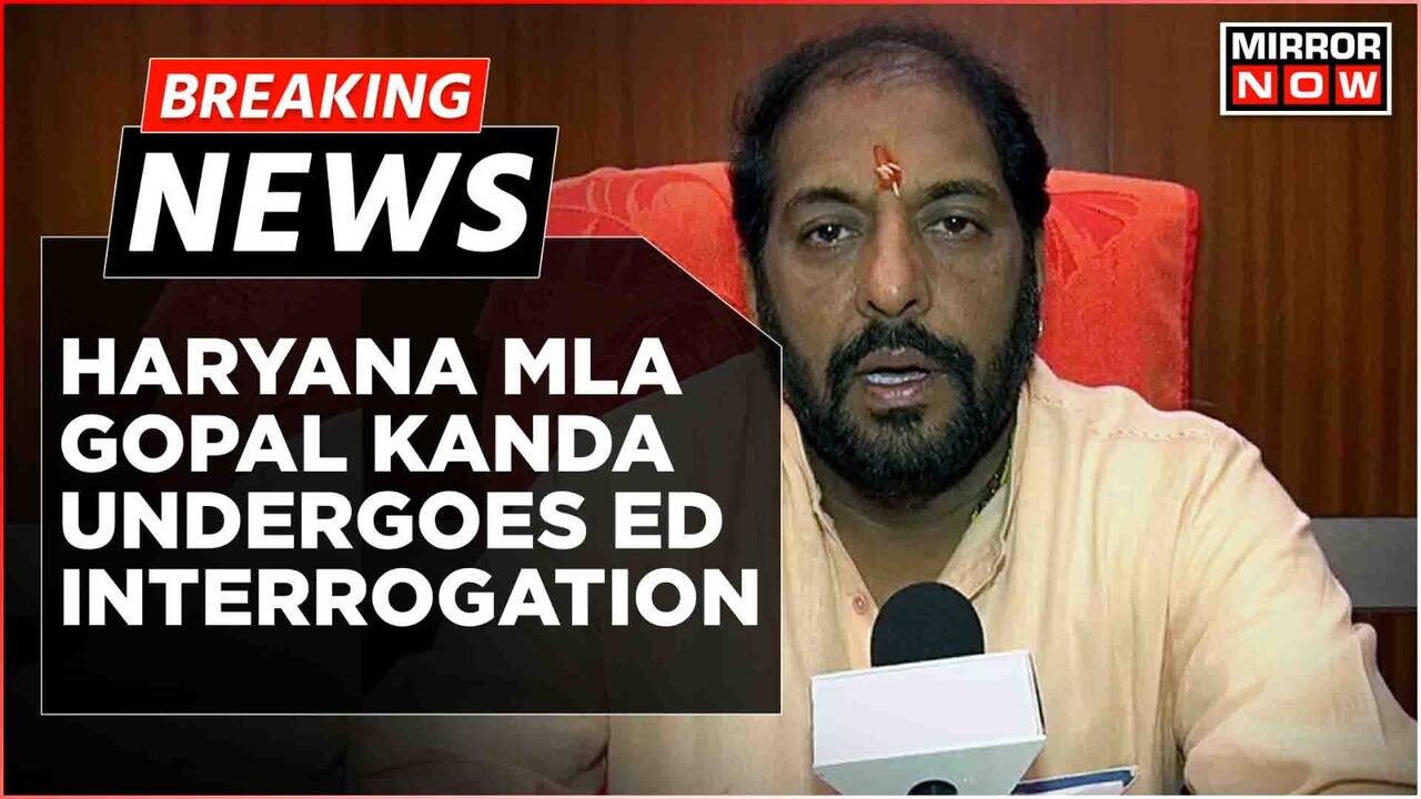 Breaking News | Haryana MLA Gopal Kanda Interrogated by ED In Alleged ...