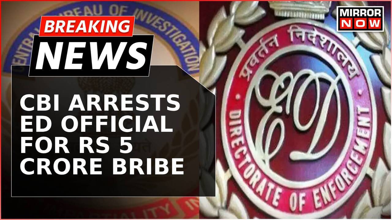 Breaking News | CBI Arrests ED Official For Allegedly Accepting Rs 5 ...