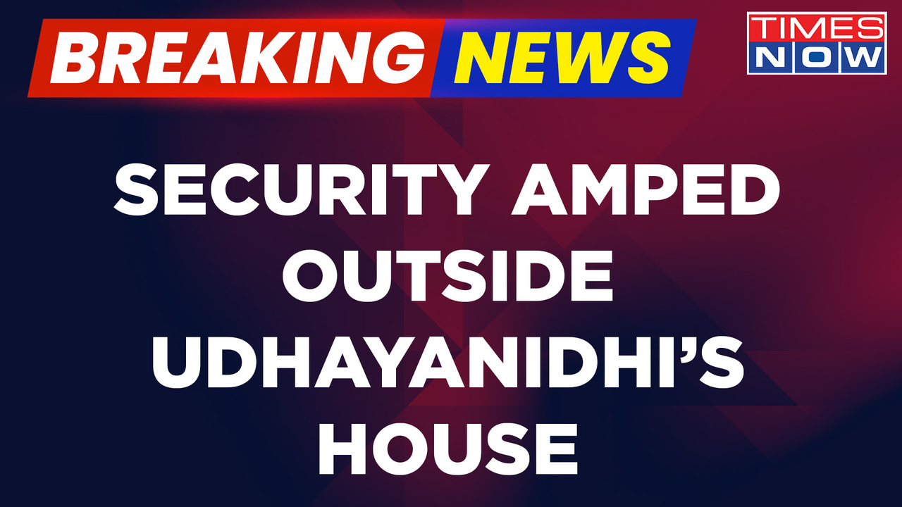 Security Beefed Up Outside Udhayanidhi Stalin's House After 'Sanatan ...