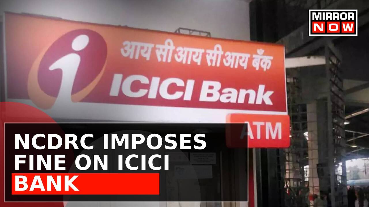 NCDRC Imposes Rs 25 Lakh Fine on ICICI Bank for Losing Customer's ...
