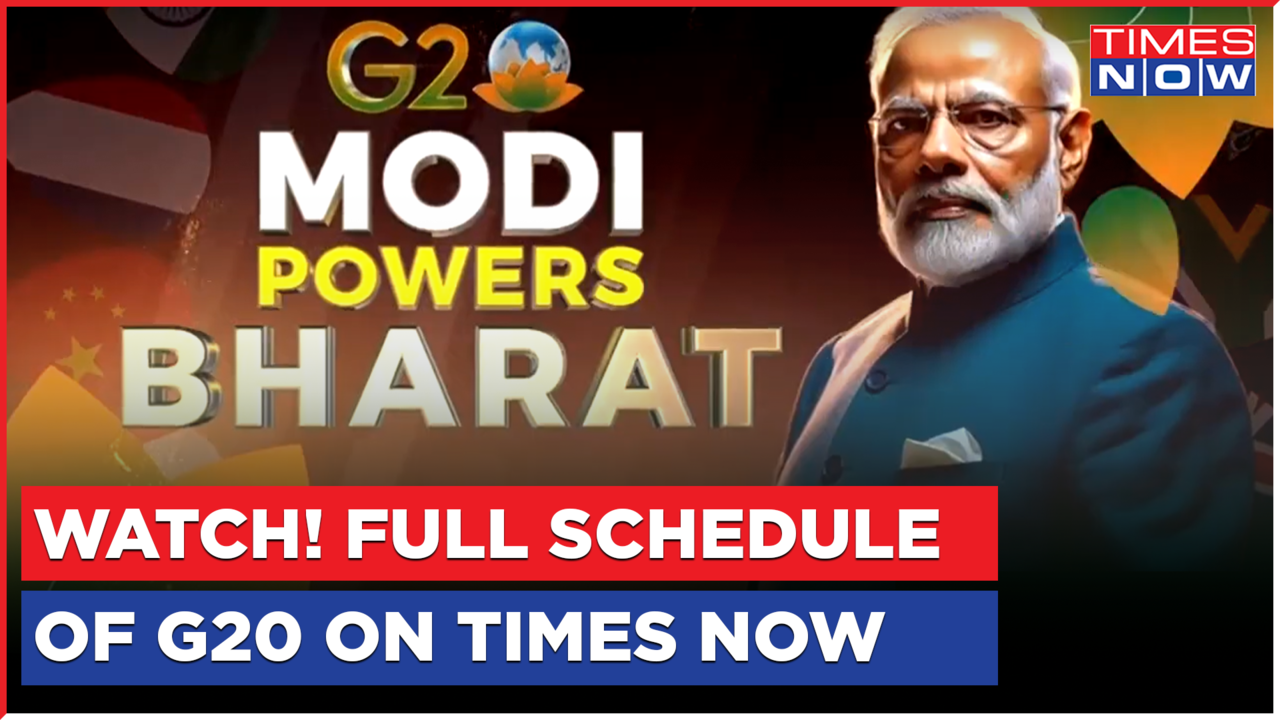 G20 Summit 2023: Watch Full Schedule Of Global Meet On Times Now ...