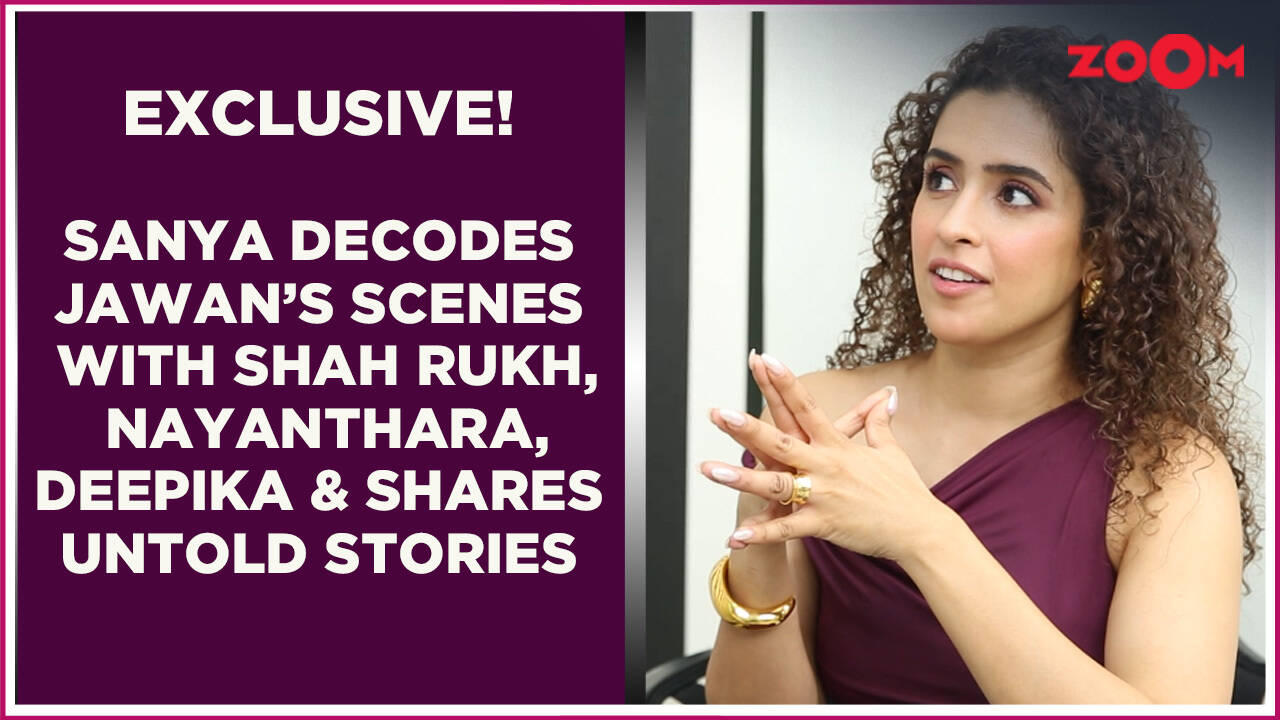 EXCLUSIVE! Sanya Malhotra shares UNTOLD stories while decoding Jawan ...
