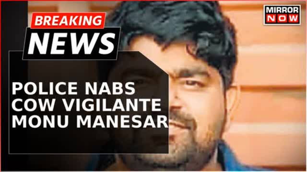 Breaking News | Cow Vigilante Monu Manesar Arrested For Inflammatory ...
