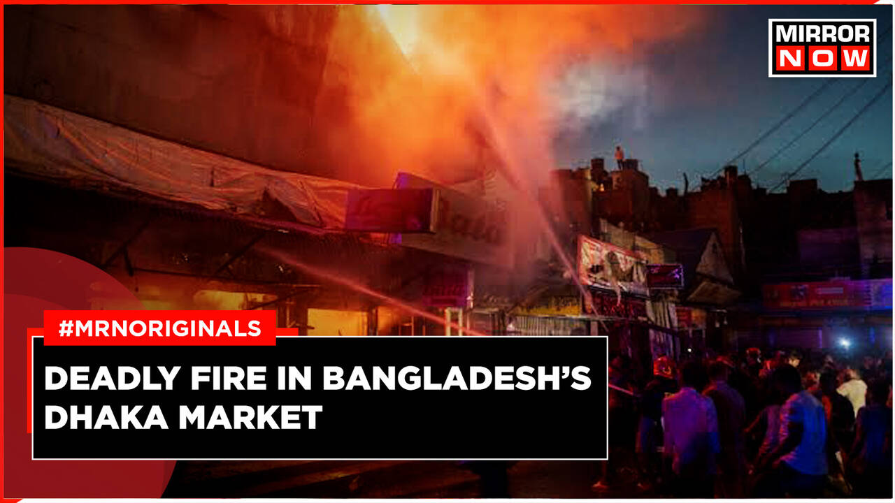 Bangladesh: Massive fire Erupts In Dhaka Market, Hundreds Of Shops Destroyed | Times Now
