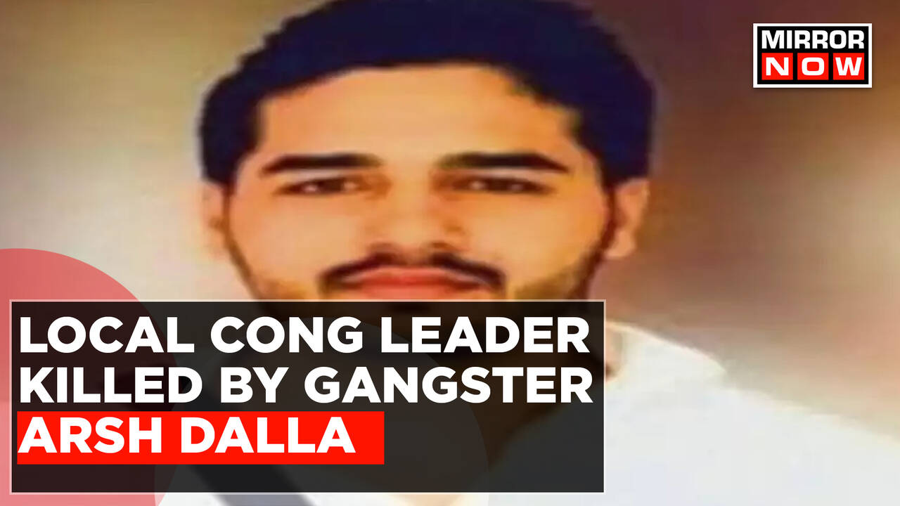 Punjab Congress Leader Shot Dead; Gangster Arsh Dala Claims ...