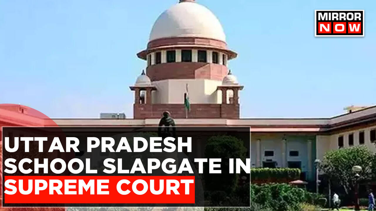 Supreme Court Slams Uttar Pradesh Govt Over School Slapgate | Slap On ...