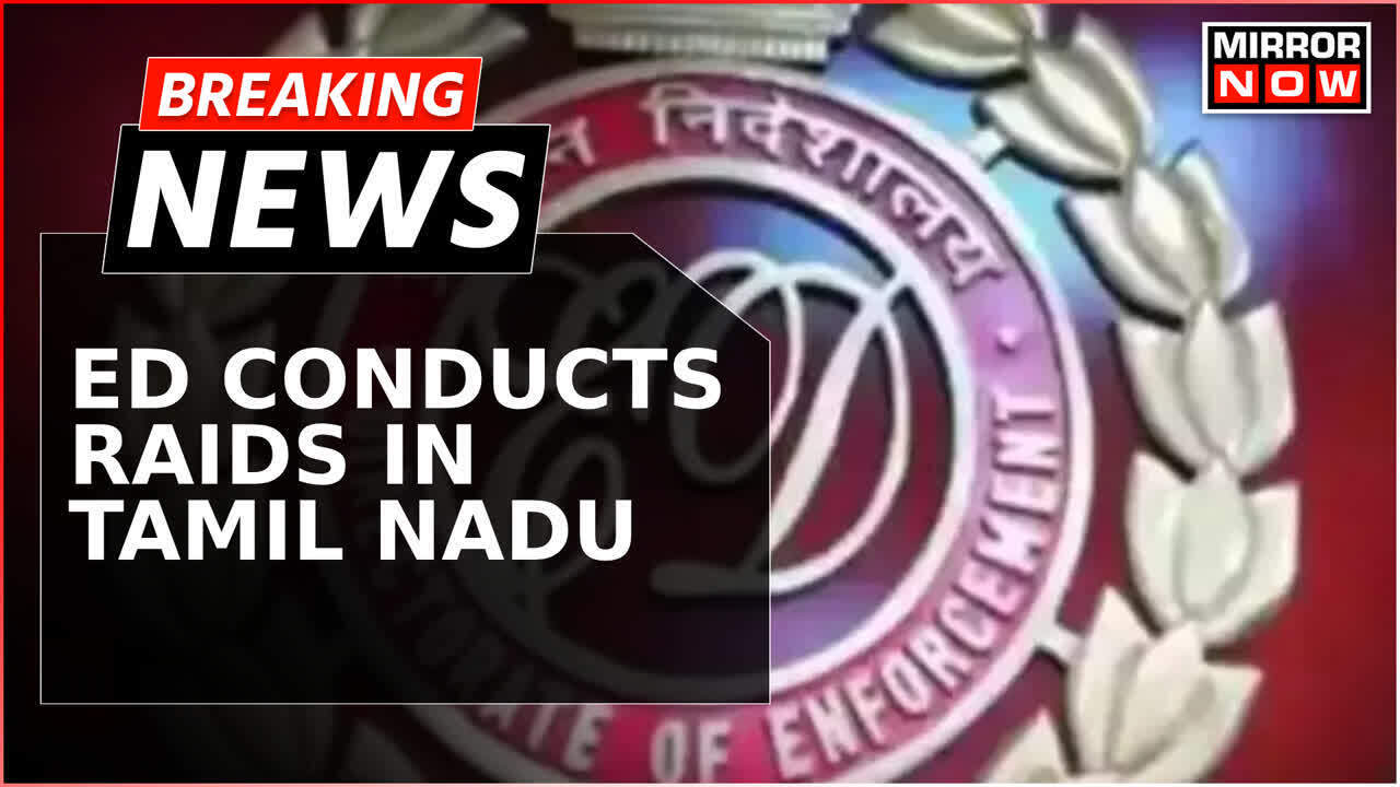 Breaking News | ED Conducts Raids In Tamil Nadu: Searches Underway At Over 30 Locations | Times Now