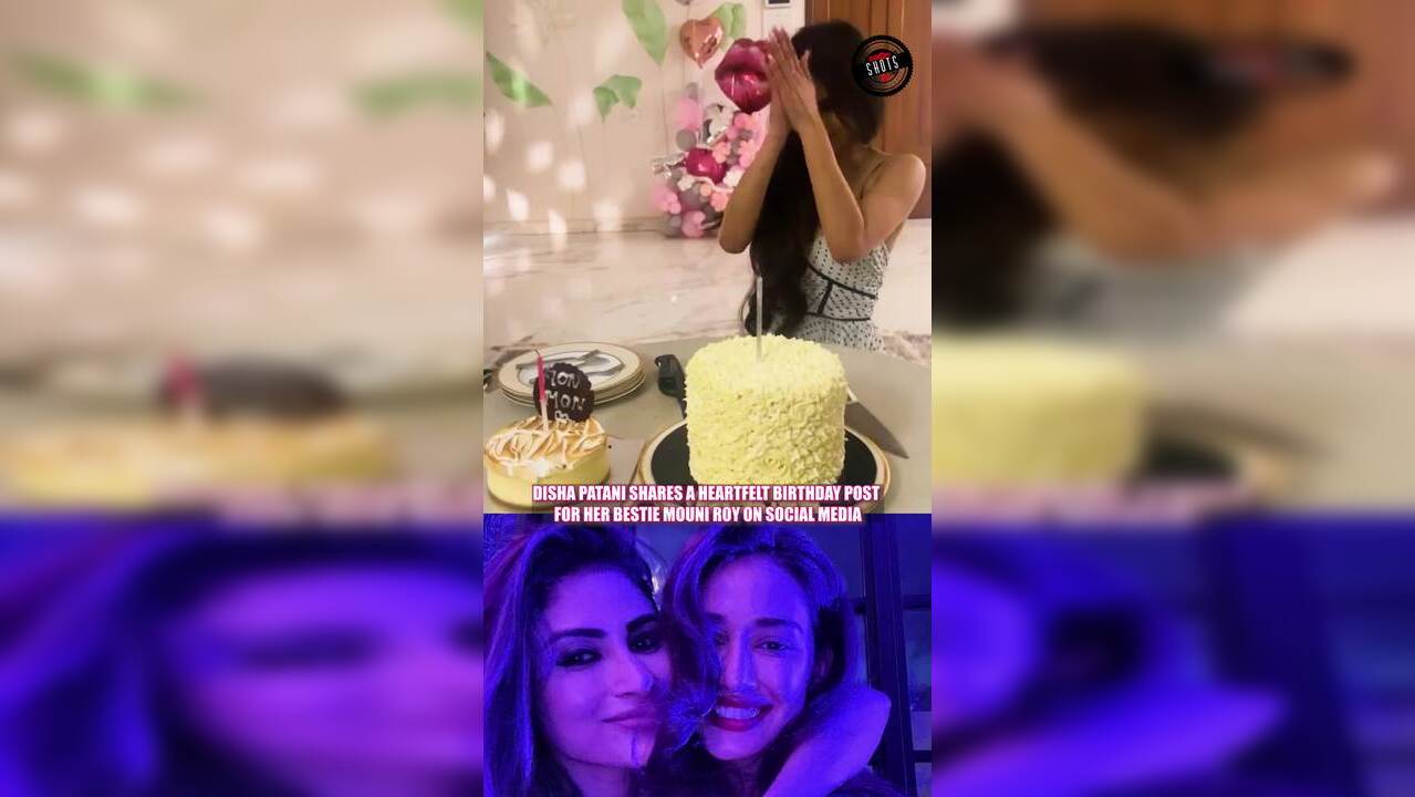 Disha Patani shares a heartfelt birthday message for her best friend ...