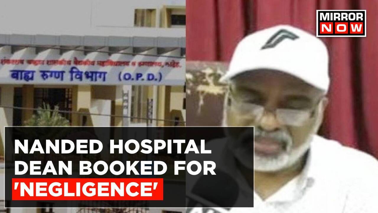 Nanded Hospital Deaths: Dean Booked For Culpable Homicide After 31 ...
