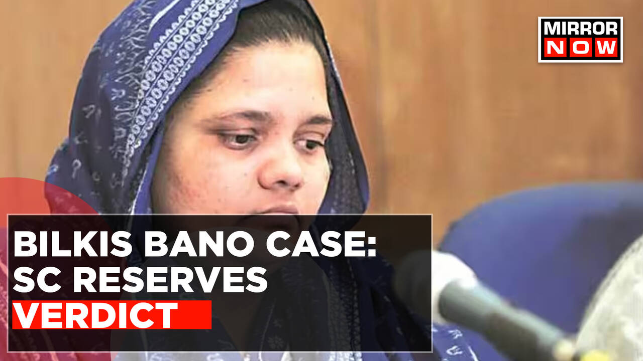 Bilkis Bano Case: SC Reserves Order On Pleas Against Remission To 11 ...