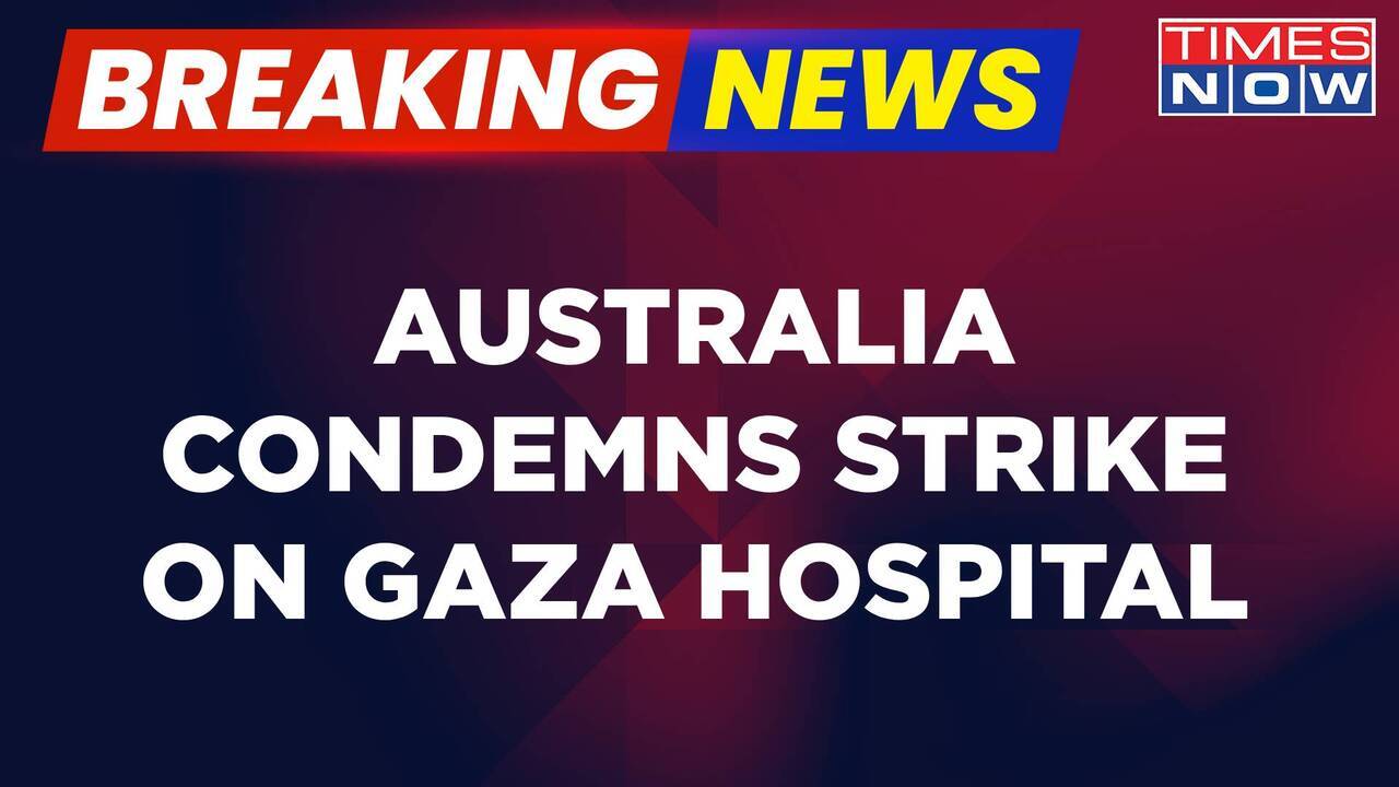 Breaking News | Australia Strongly Condemns Strike On Gaza Hospital | Calls For Urgent De ...