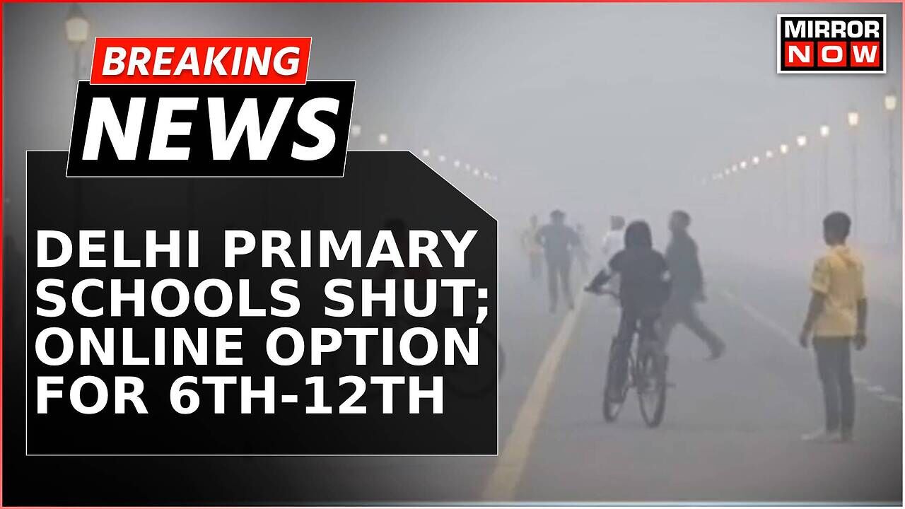 Breaking News | Primary Schools To Be Shut In Delhi, Std 6th To 12th ...