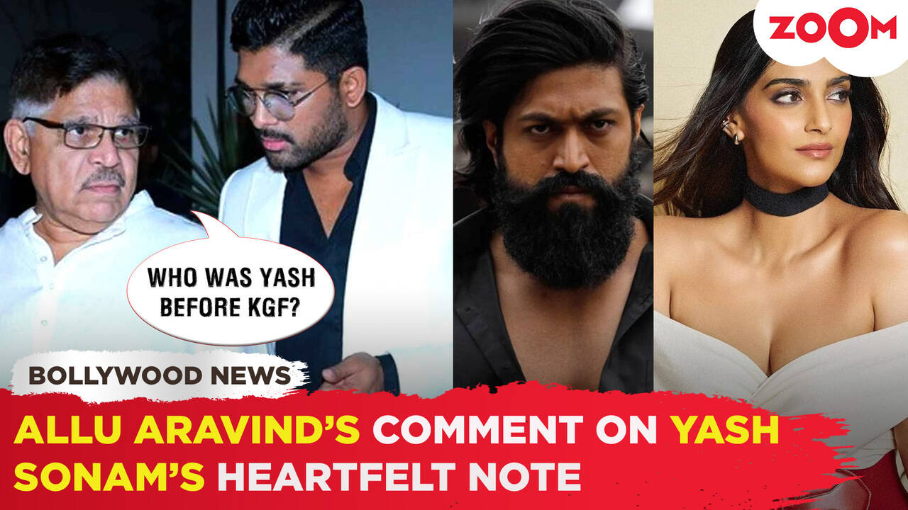 Allu Aravind asks, 'Who was Yash before KGF?' | Sonam Kapoor shares birthday note for Harsh ...
