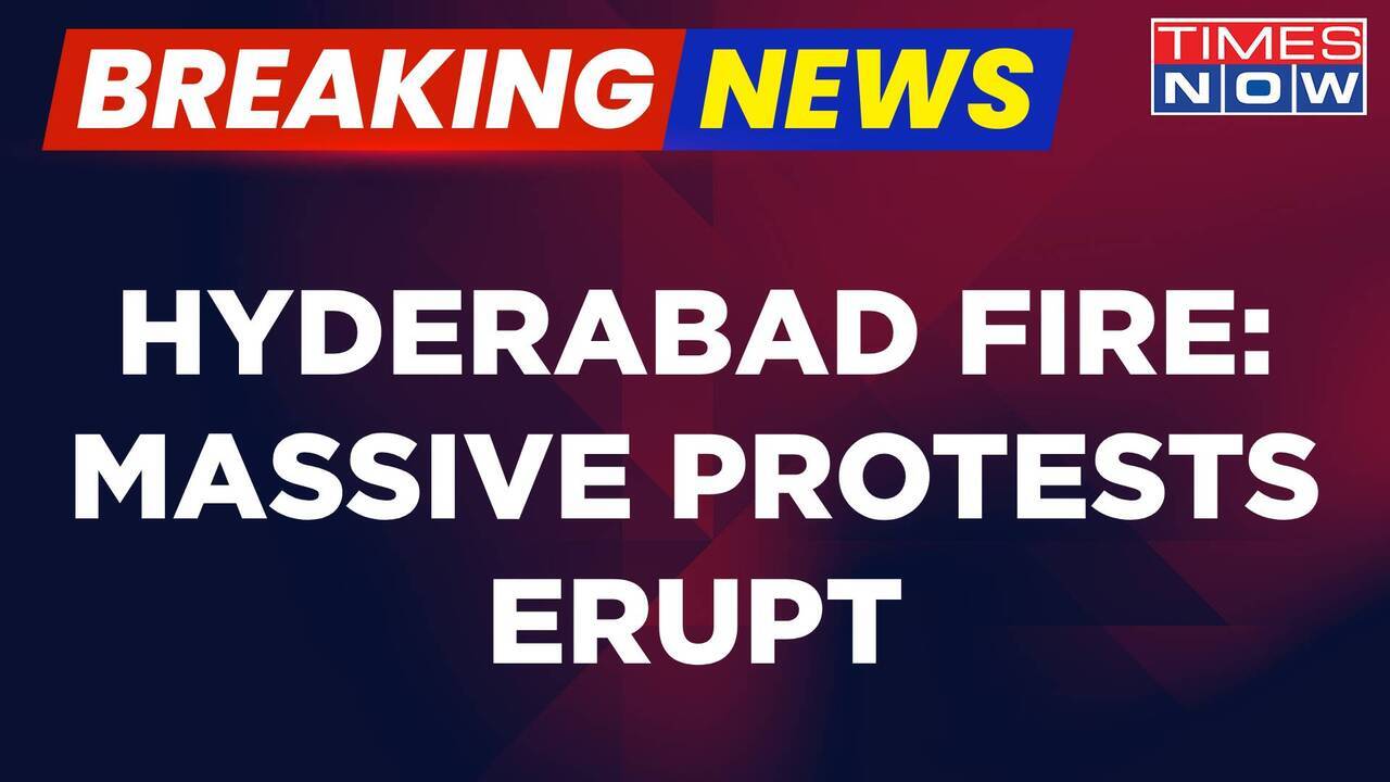 Breaking News | Hyderabad Fire: Massive Fire Erupts, Death Toll Rises ...