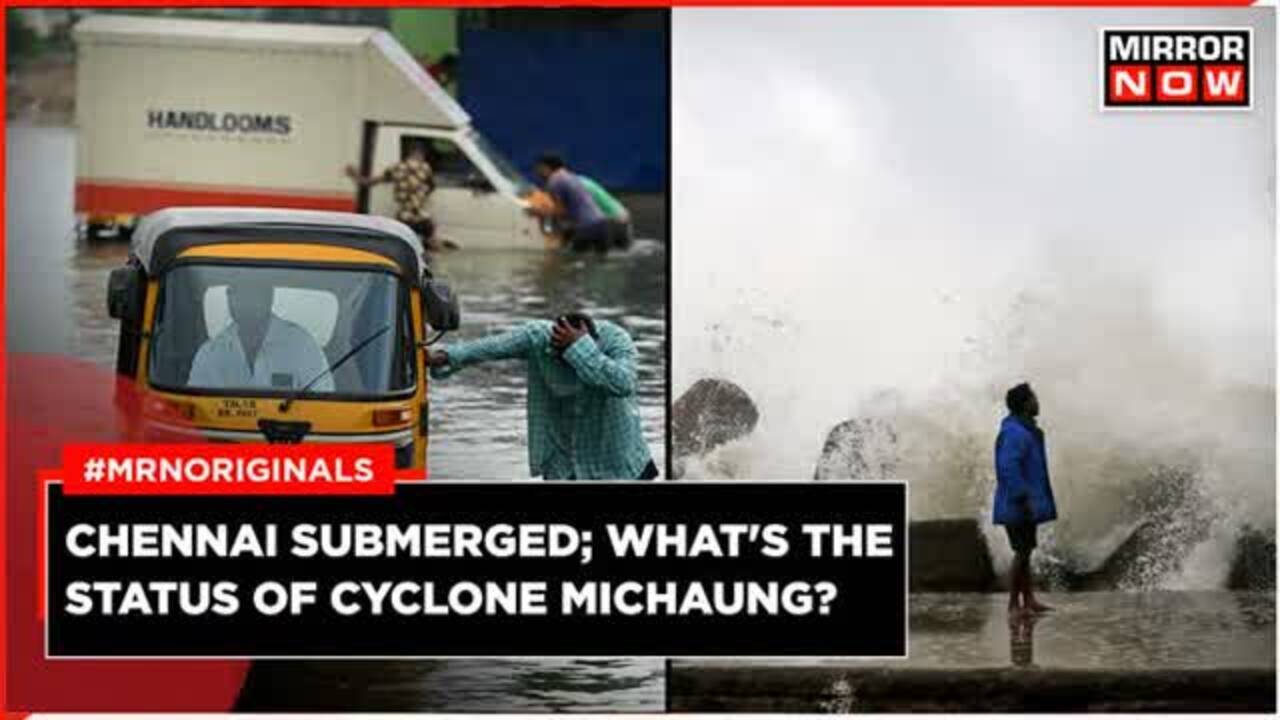 Chennai Submerged; What's the Status of Cyclone Michaung? | Times Now