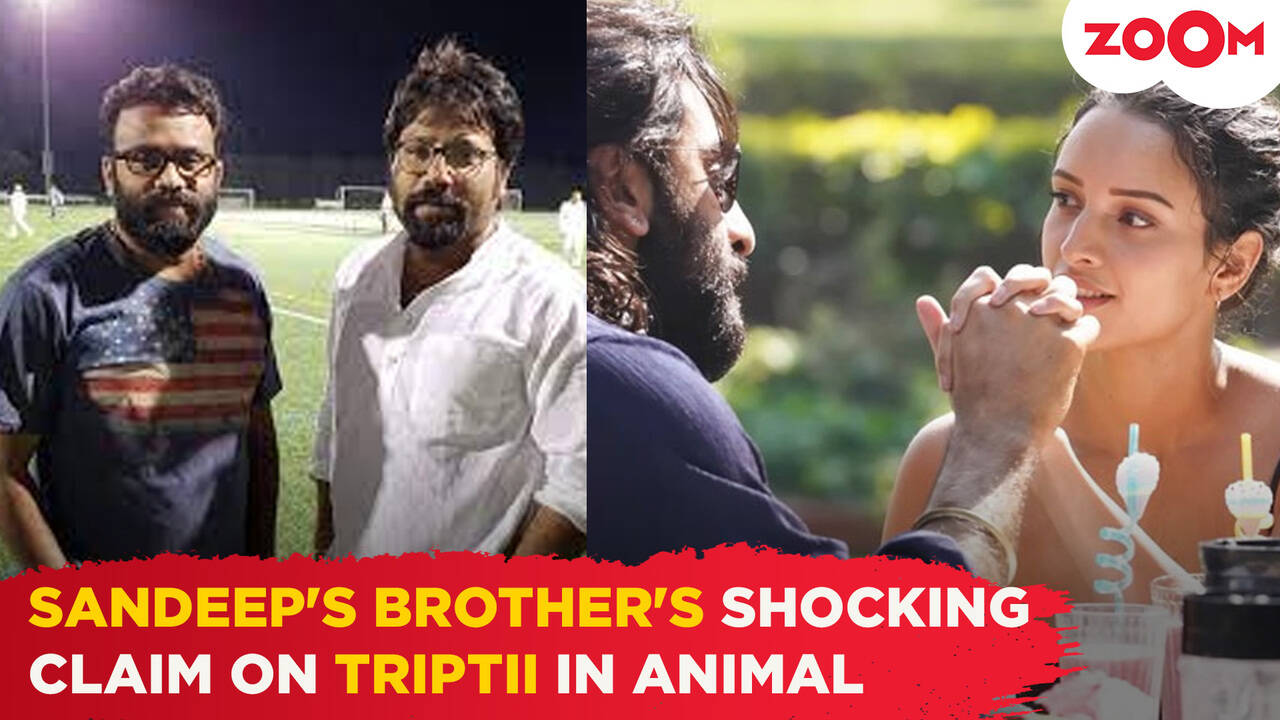Sandeep Reddy Vanga’s brother OPENS UP on Triptii Dimri overshadowing ...