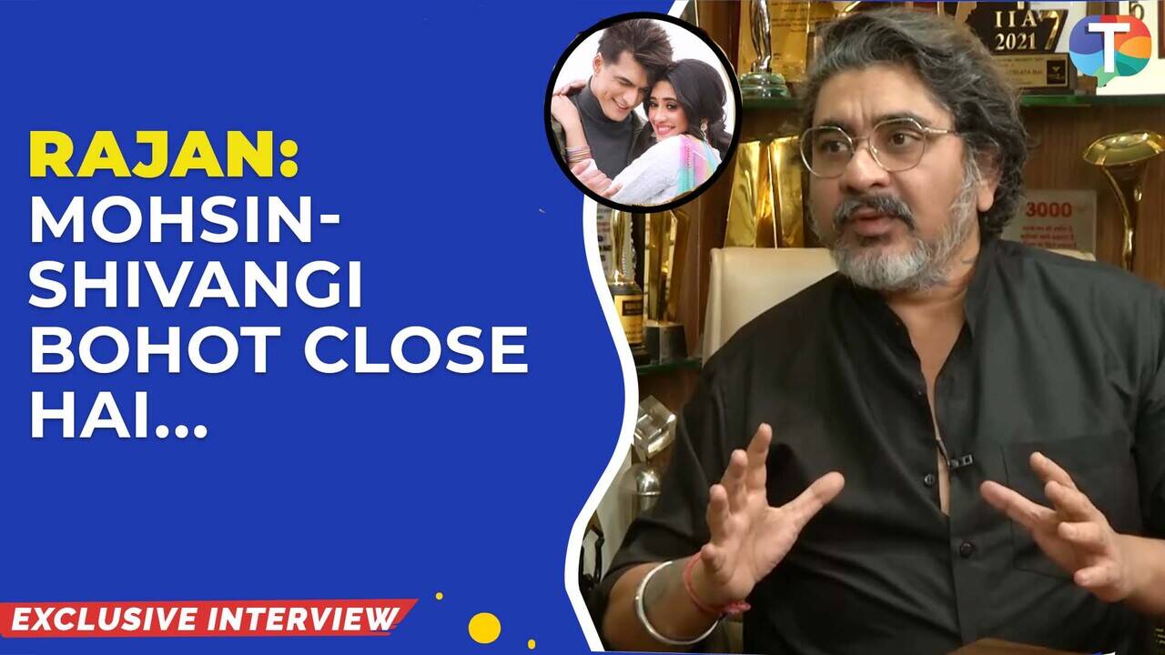 EXCLUSIVE interview of Rajan Shahi on Shivangi Joshi & Mohsin Khan's bond, YRKKH | Times Now