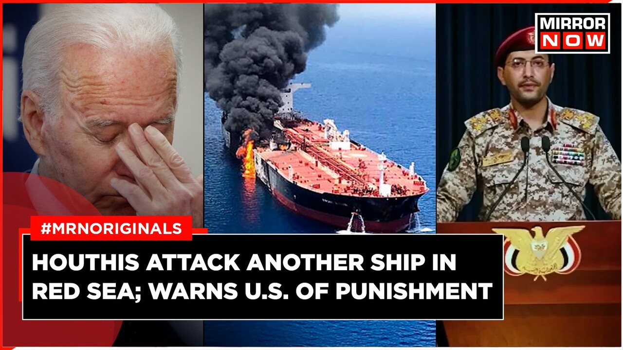Houthis Attack Another Ship In Red Sea; Warns U.S. Of Punishment ...