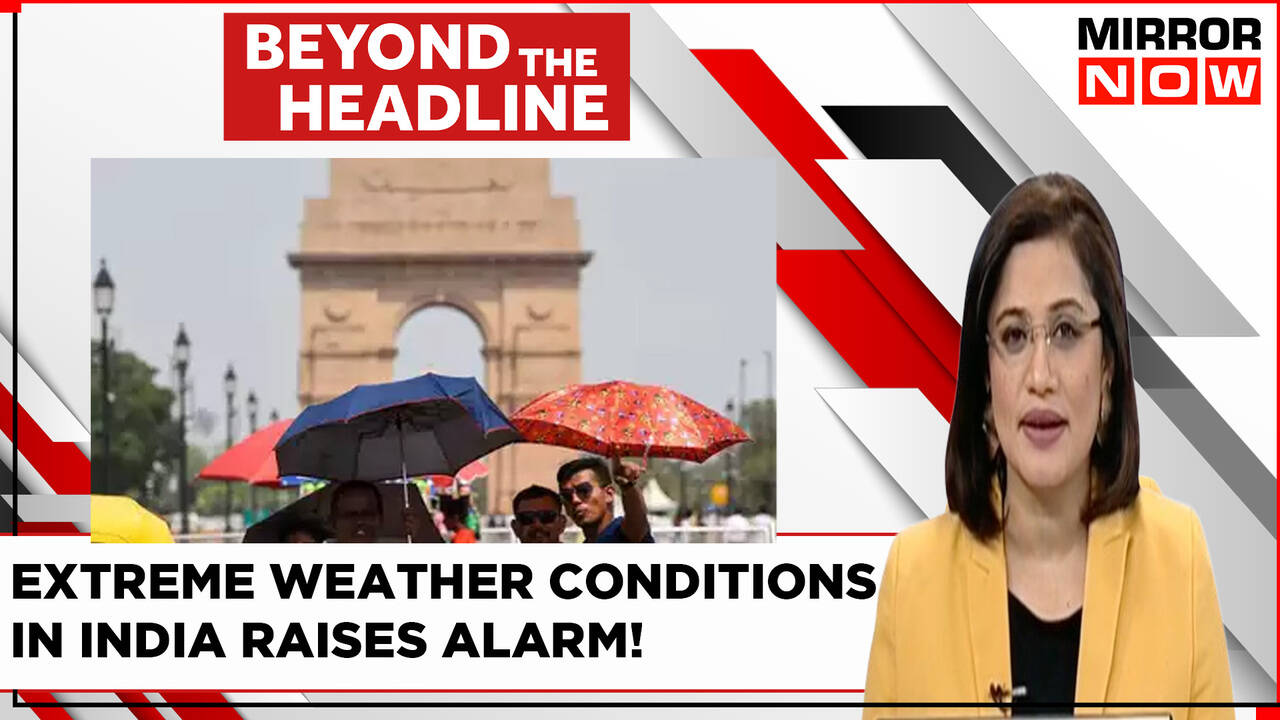 Extreme Weather Conditions In India Raises Alarm | Country Prepared For ...