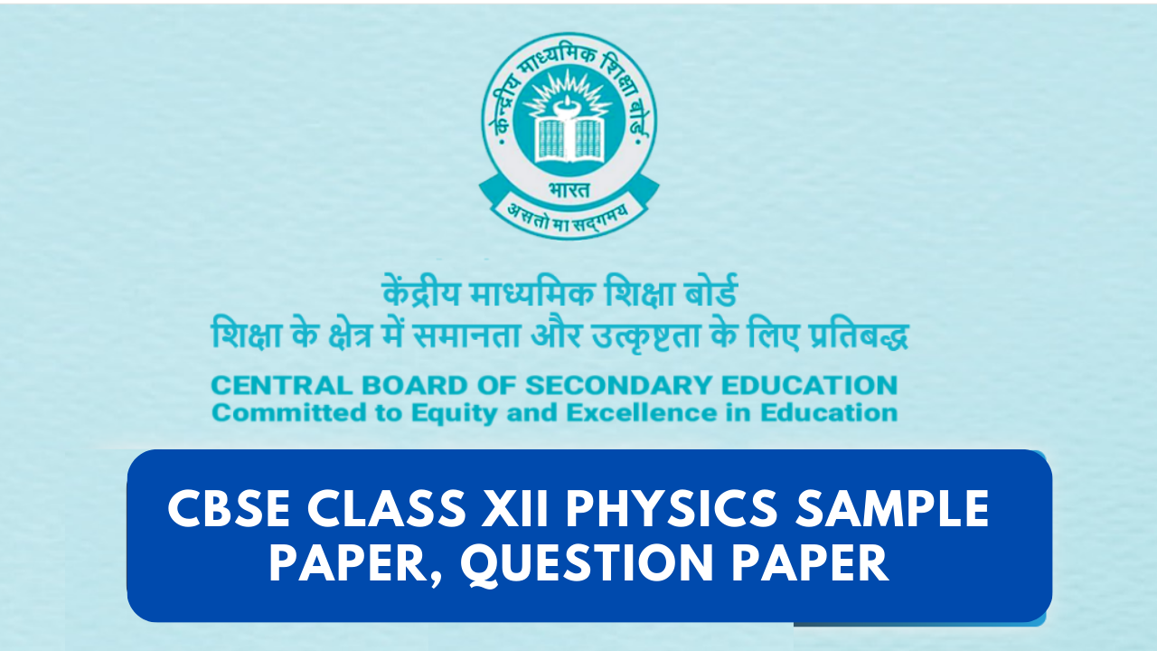 CBSE Sample Paper 2023-24: Class 12 Physics Sample Paper, Previous Year ...