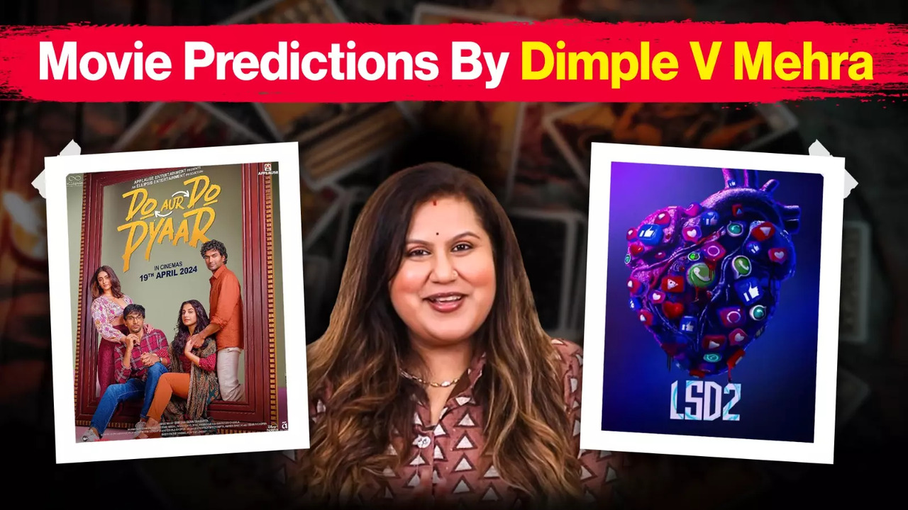 Dimple V Mehra predicts the success of 'Do Aur Do Pyaar' and 'LSD 2 ...