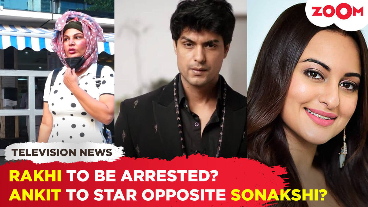Is Rakhi Sawant facing arrest soon? | Ankit Gupta and Sonakshi Sinha's potential collaboration ...