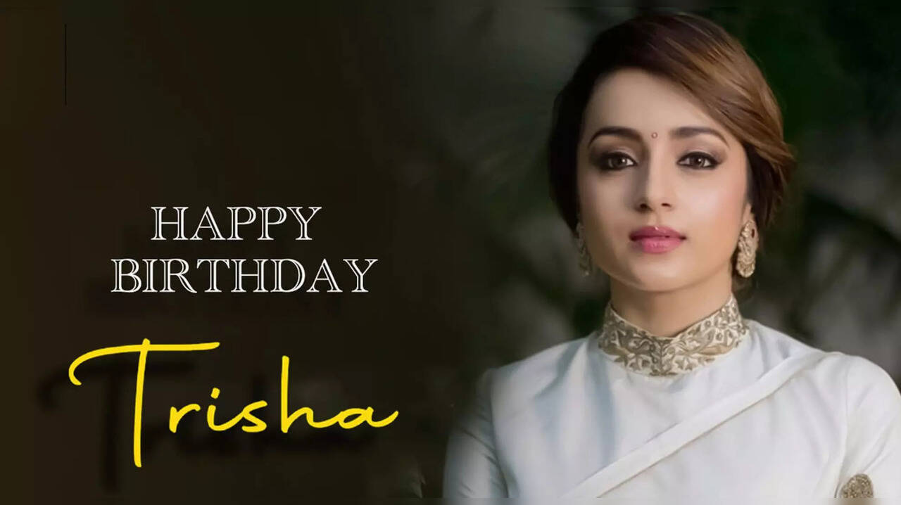 Happy Birthday Trisha : சவுத் குயின் த்ரிஷாவை ரசிகர்கள் கொண்டாட இத்தனை ...
