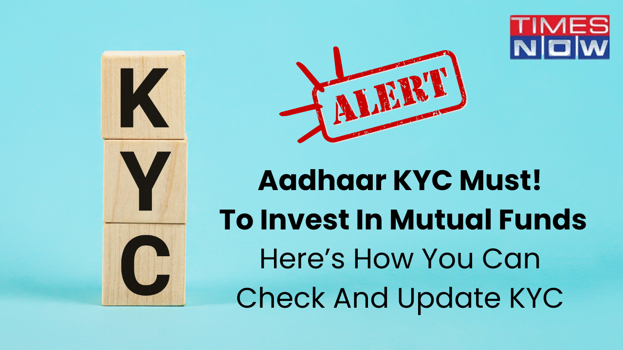 New KYC Rules: Aadhaar Must To Invest In Mutual Funds| Here's How You ...