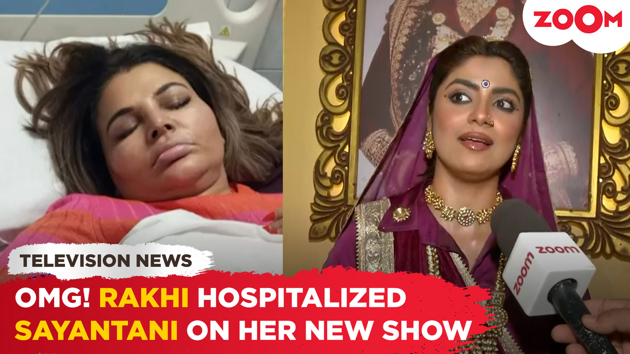 Rakhi Sawant In Hospital For Heart Problem Sayantani Ghosh Talks