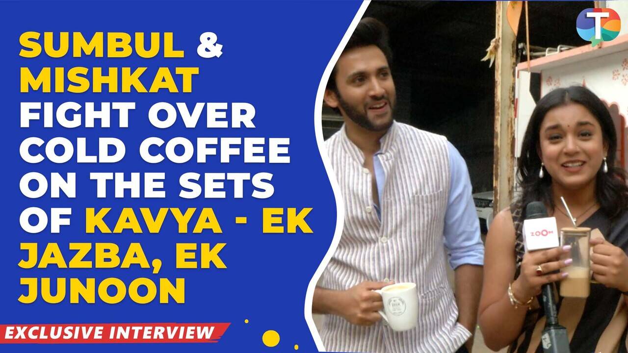 Sumbul Touqeer Khan & Mishkat Varma argue over cold coffee on the set of Kavya– Ek Jazba, Ek ...