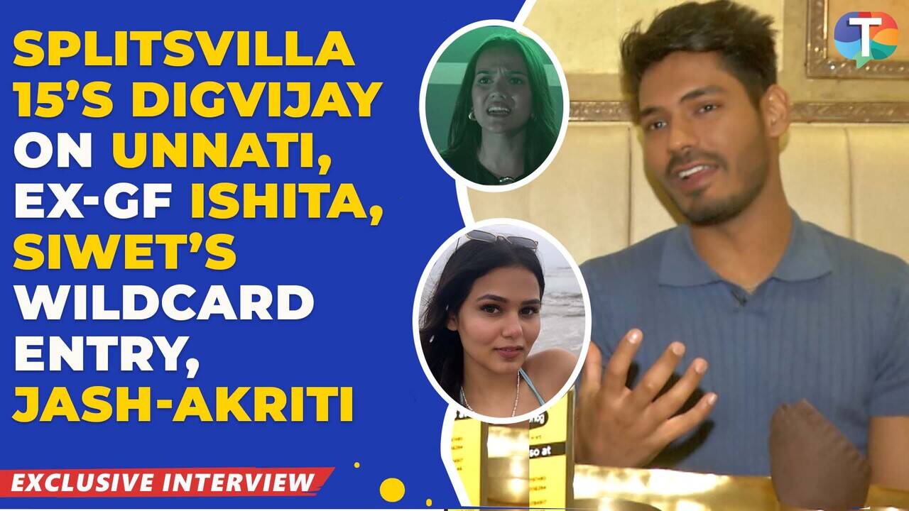 Digvijay Rathee on Splitsvilla 15, bond with Unnati, his ex Ishita ...
