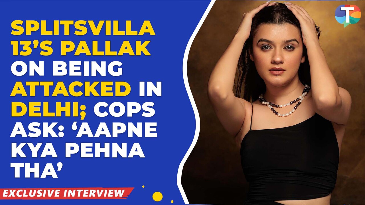 Splitsvilla 13 finalist Pallak Yadav attacked in Delhi; cops inquire ...