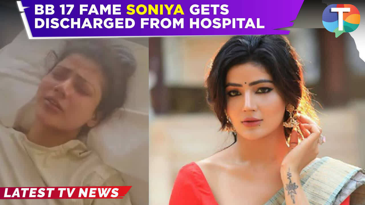 Bigg Boss 17 star Soniya Bansal discharged from hospital after being admitted for panic attack ...