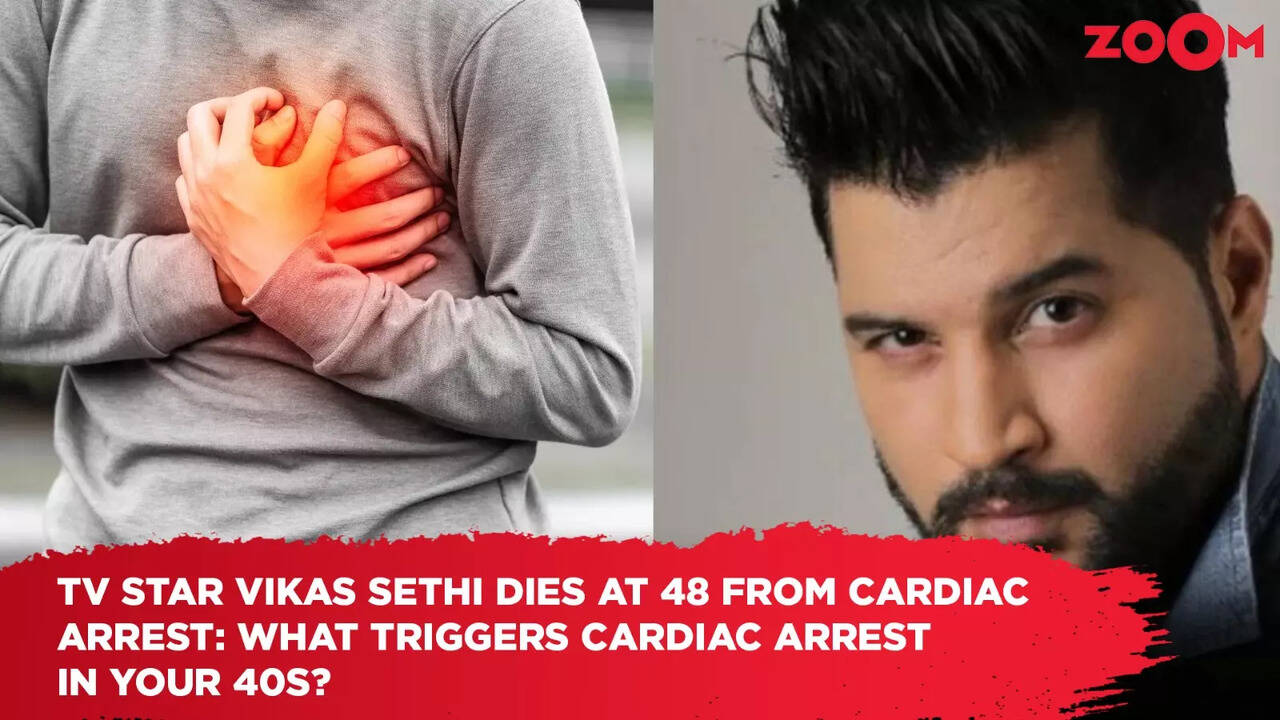 TV star Vikas Sethi dies at 48 from cardiac arrest: What triggers ...
