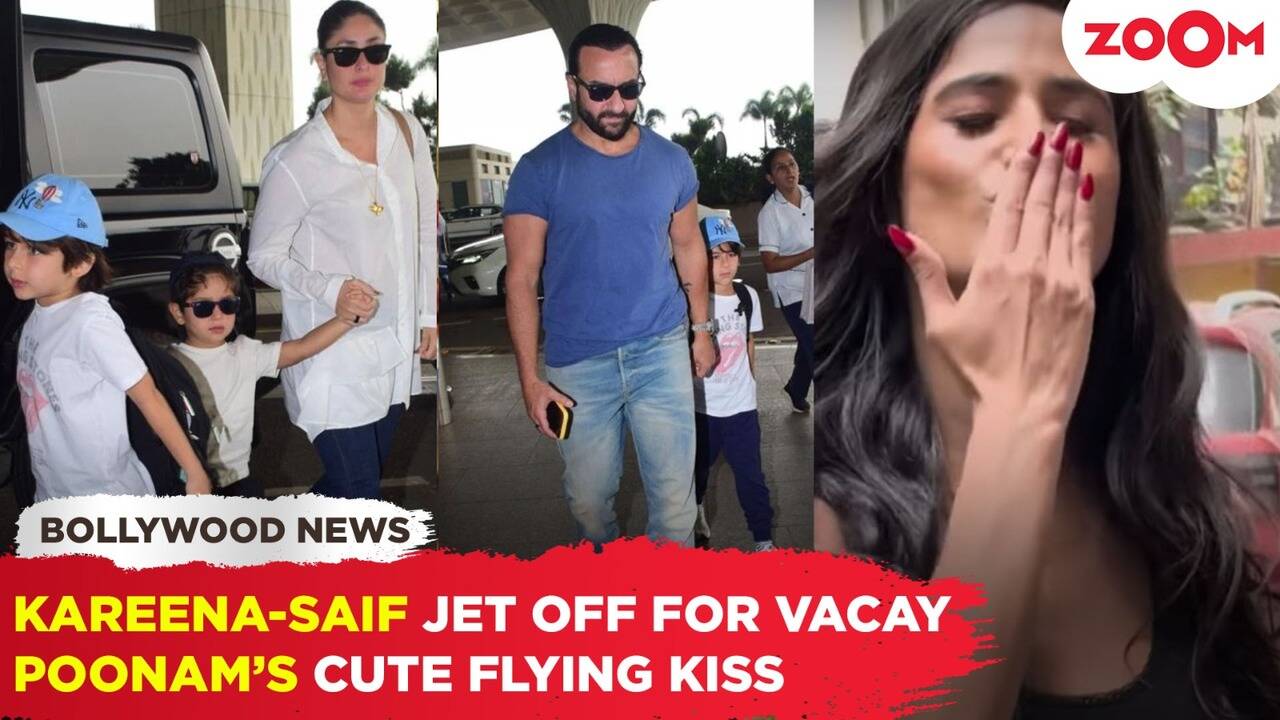 Kareena-Saif Ali Khan Set Off on family getaway | Poonam Panday gives a ...