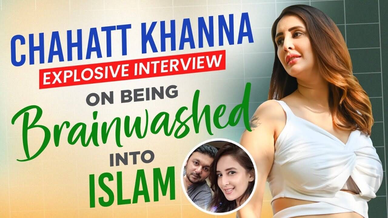 Chahatt Khanna's explosive interview: Brainwashed into Islam, casting ...