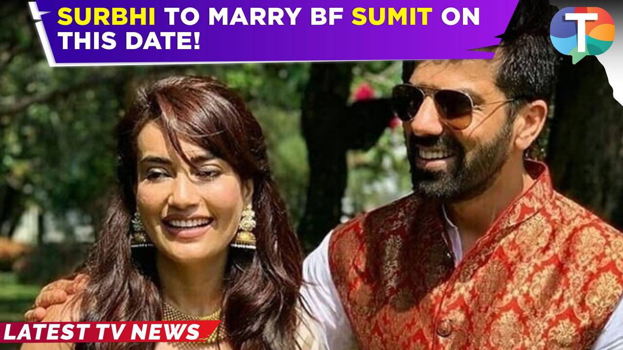 Surbhi Jyoti-Sumit Suri's wedding date revealed? | Times Now