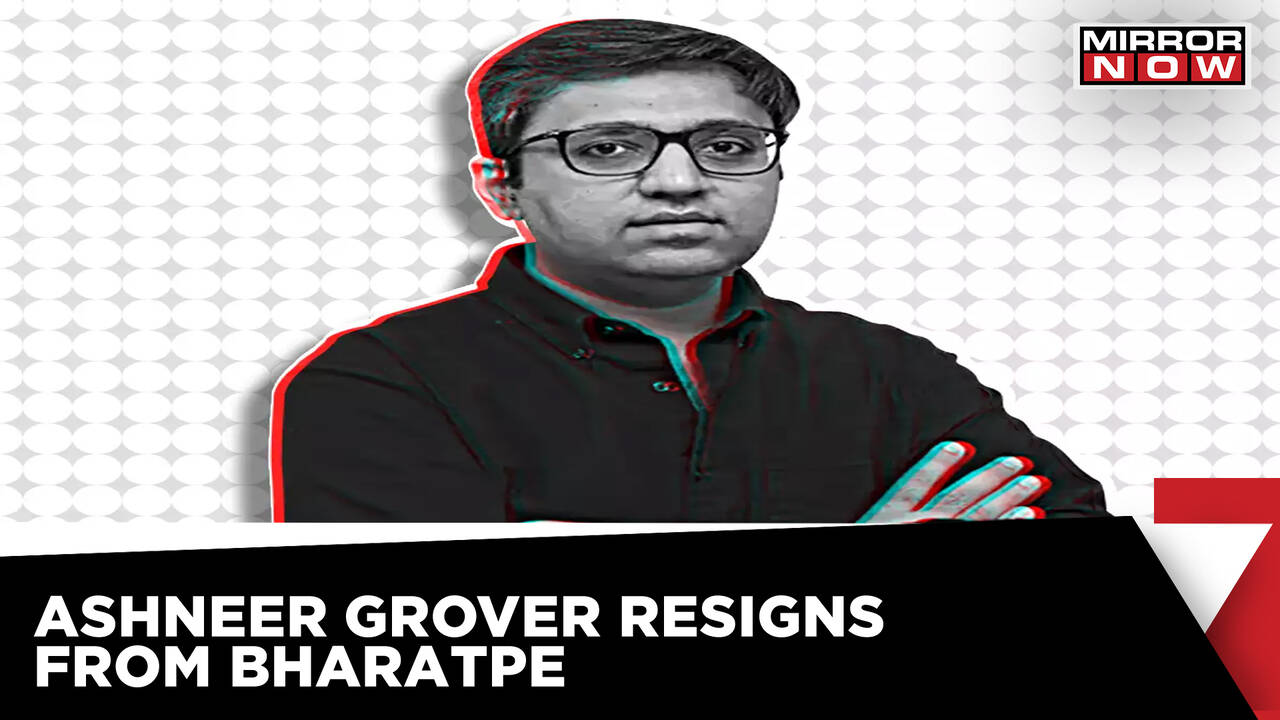 BharatPe Co-founder Ashneer Grover Resigns